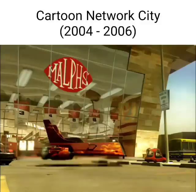 Cartoon Network City (2004 - 2006) . ee! Le aa - iFunny