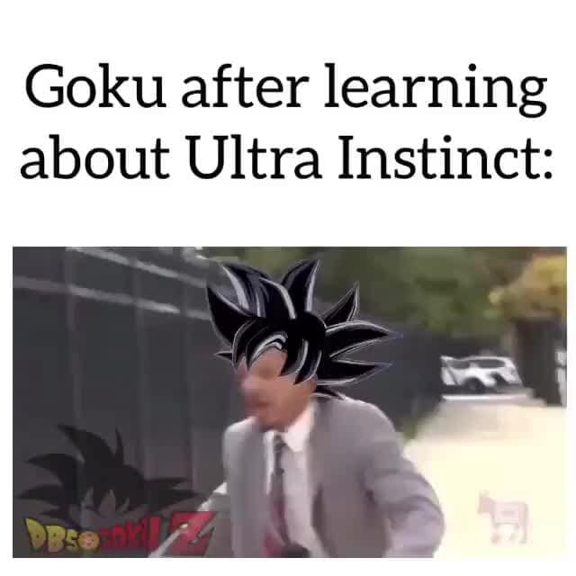 Goku after learning about Ultra Instinct: - iFunny