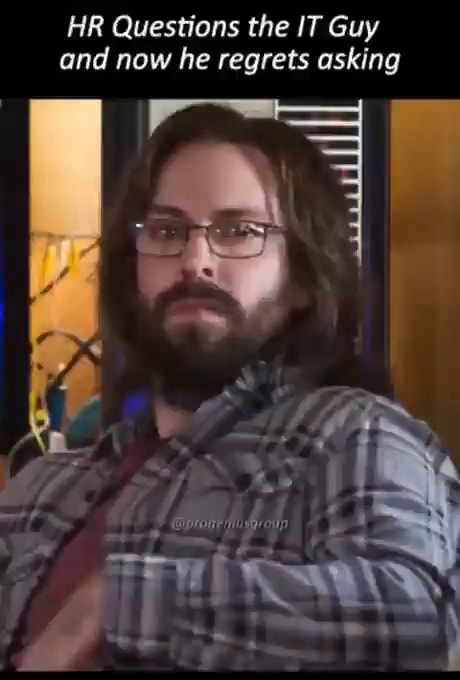 HR Questions the IT Guy and now he regrets asking - iFunny