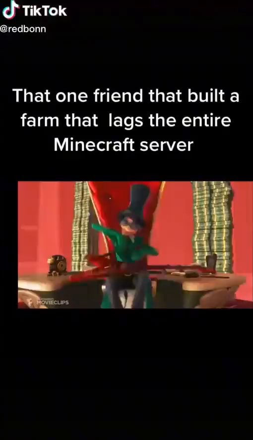 TikTok @redbonn That one friend that built a farm that lags the entire Minecraft server - iFunny