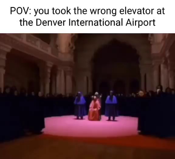 POV: you took the wrong elevator at the Denver International Airport - iFunny