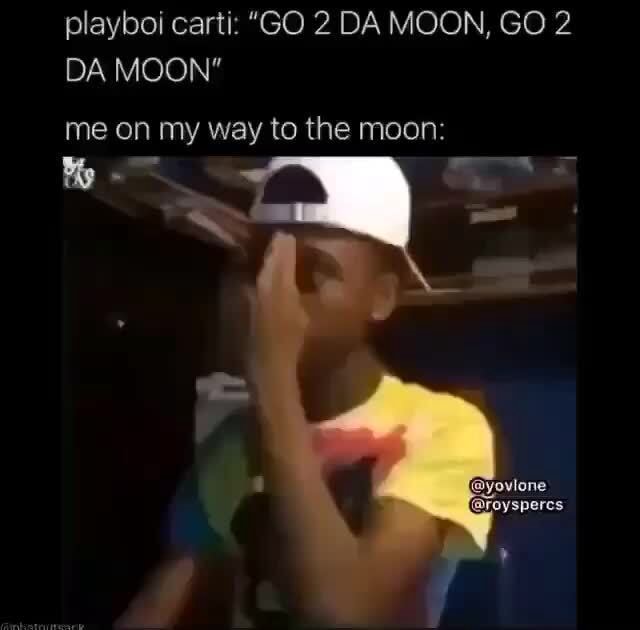 Playboi carti: "GO 2 DA MOON, GO 2 DA MOON" me on my way to the moon ...
