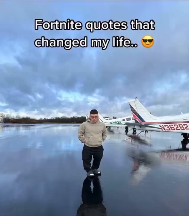 Fortnite quotes that changed my life.. - iFunny