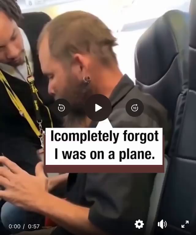G Icompletely forgot I was on a plane. go - iFunny