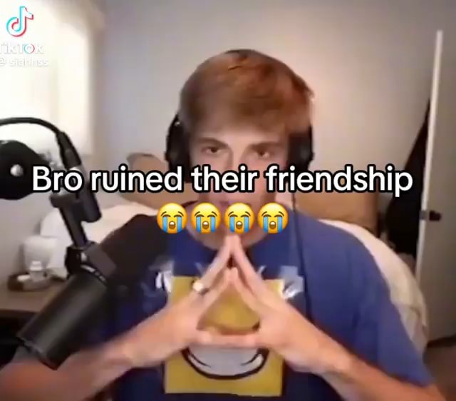 Bro ruined their friendship - iFunny