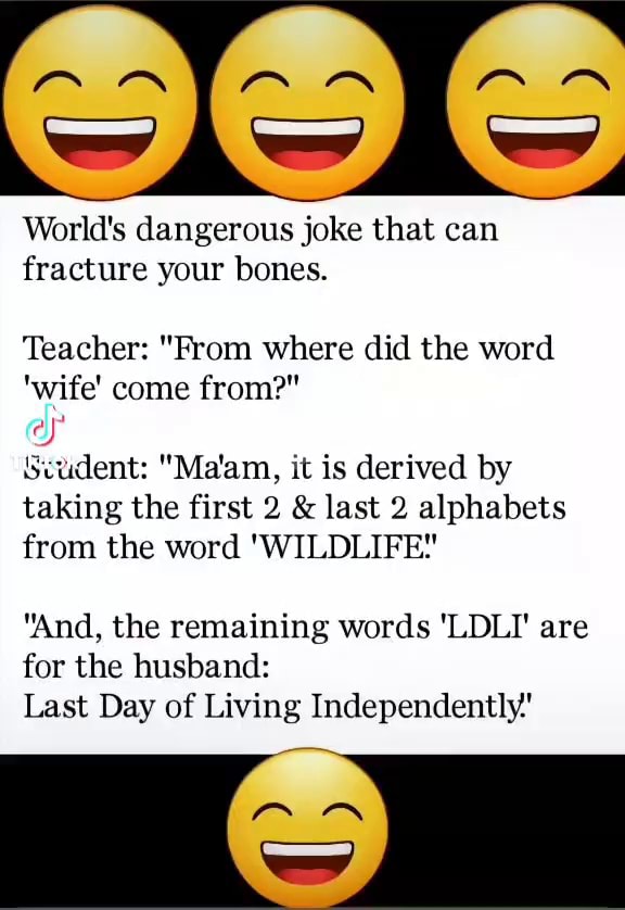 World's dangerous joke that can fracture your bones. Teacher: "From where did the word 'wife ...