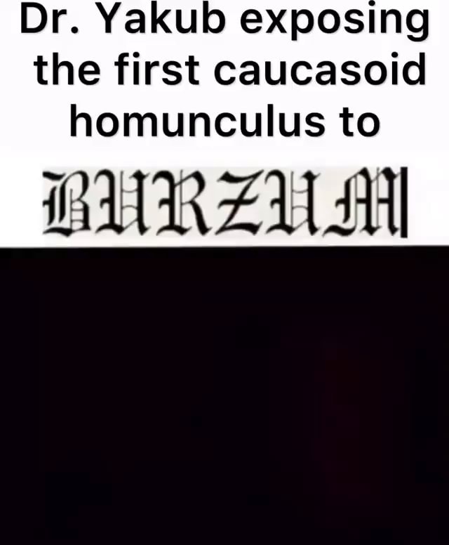 Dr. Yakub exposing the first caucasoid homunculus to AURA AM - iFunny