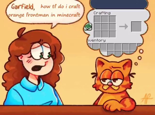 Garfield, how tf do i craft vange frontman in minecraft - iFunny