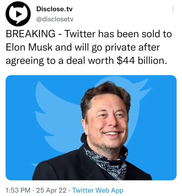 Disclose.tv @disclosetv BREAKING - Twitter has been sold to Elon Musk ...