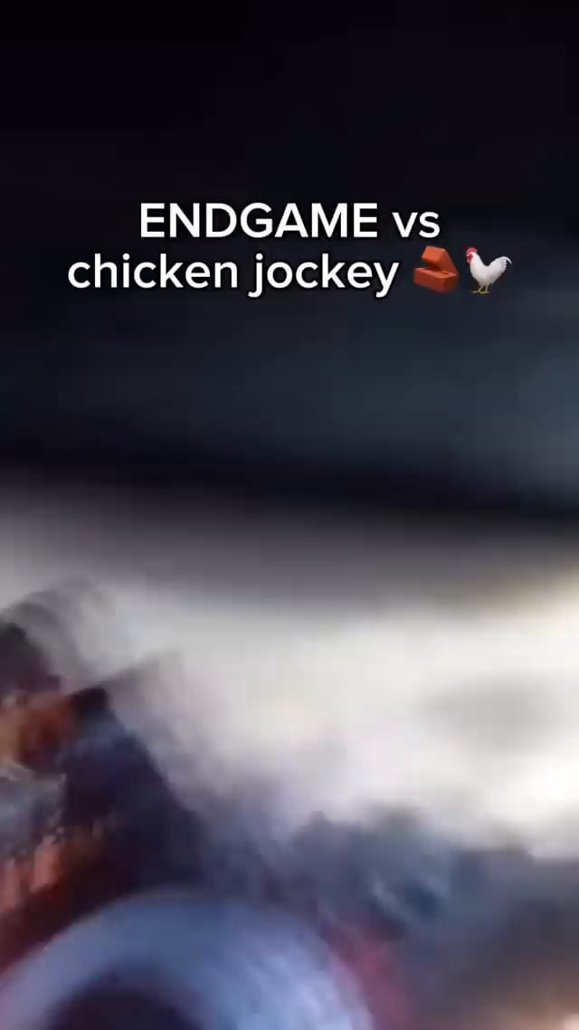 ENDGAME vs chicken jockey - iFunny