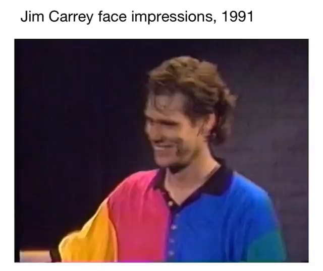 Jim Carrey face impressions, 1991 - iFunny