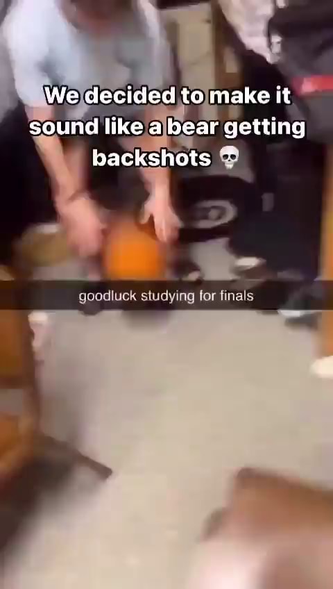 We decided to make it sound like a bear getting backshots finals - iFunny