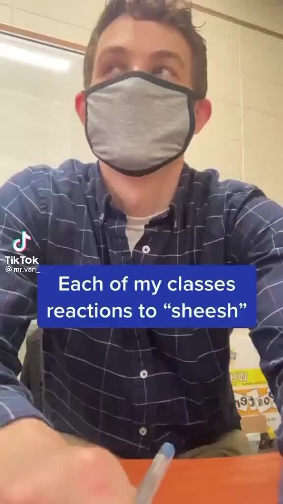 TikTok Each of my classes reactions to "sheesh" - iFunny