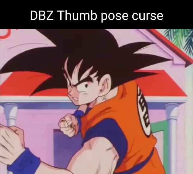DBZ Thumb pose curse - iFunny