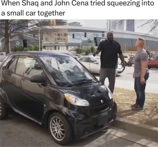 When Shaq and Jonn Cena tried squeezing into small car together - iFunny