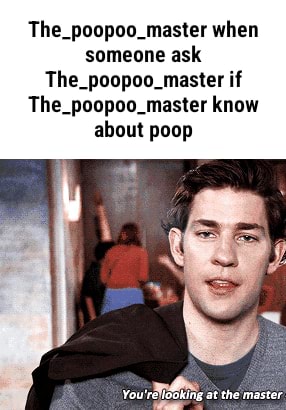 'The when someone ask The_poopoo_master if The_poopoo_master know about ...