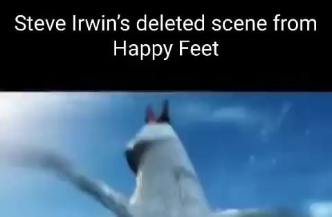 Steve Irwin's deleted scene from Happy Feet - iFunny