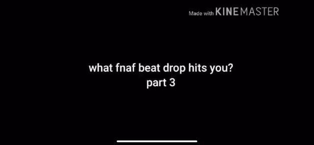 Mace with KINE MASTER what fnaf beat drop hits you? part 3 - iFunny