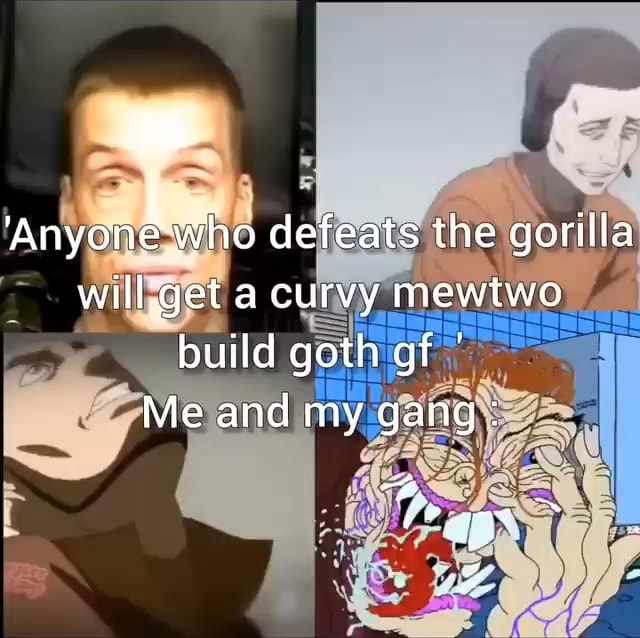 'Anyone who defeats the gorilla will get a curvy mewtwo build goth gf ...