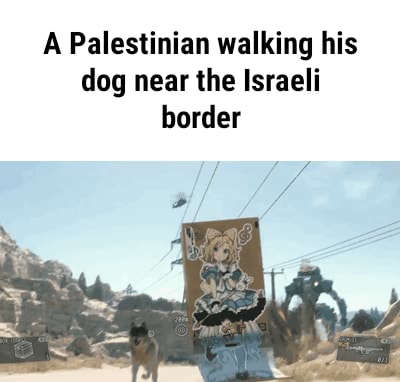 A Palestinian walking his dog near the Israeli border - iFunny