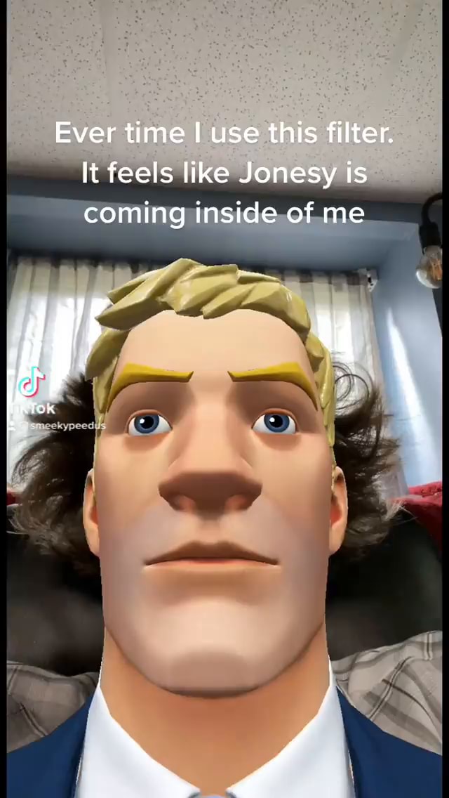 Ever time I use this filter. It feels like Jonesy is coming inside of ...