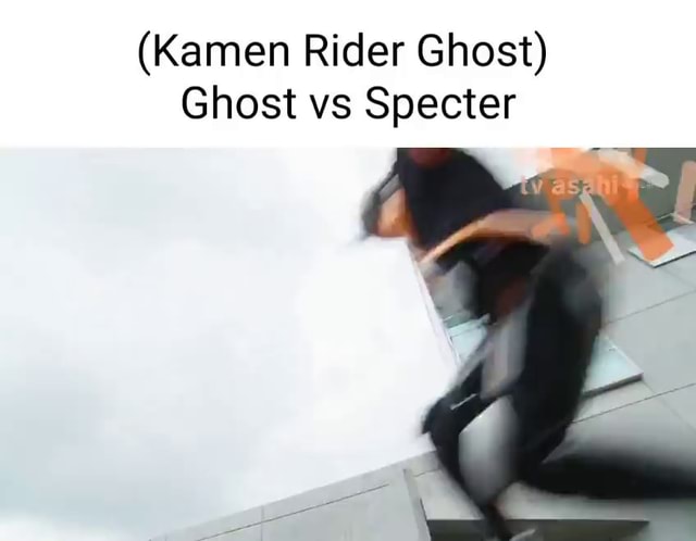 (Kamen Rider Ghost) Ghost vs Specter - iFunny