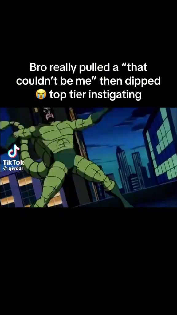 Bro really pulled a "that couldn't be me" then dipped top tier ...