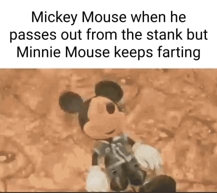 Mickey Mouse when he passes out from the stank but Minnie Mouse keeps ...
