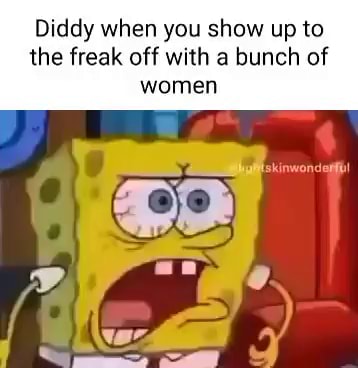 Diddy when you show up to the freak off with bunch of women - iFunny