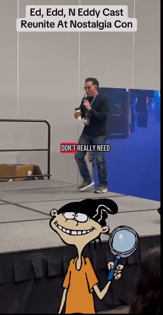 Ed, Edd, N Eddy Cast Reunite At Nostalgia Con - iFunny