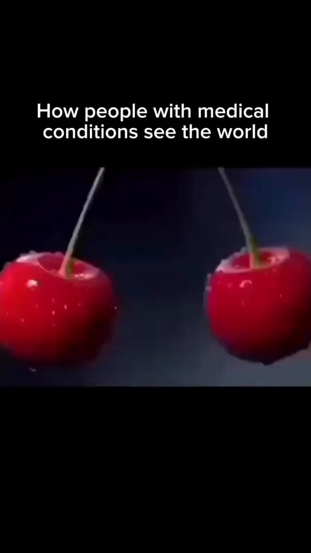 How people with medical conditions see the world - iFunny