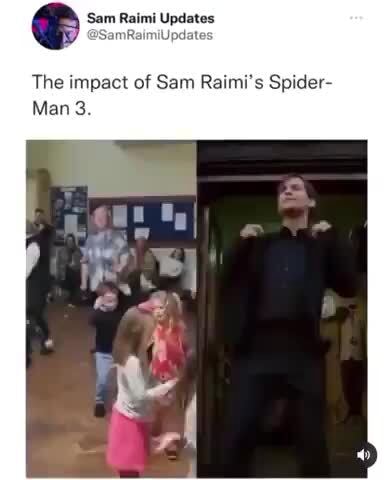 Sam Raimi Updates The impact of Sam Raimi's Spider- Man 3. - iFunny