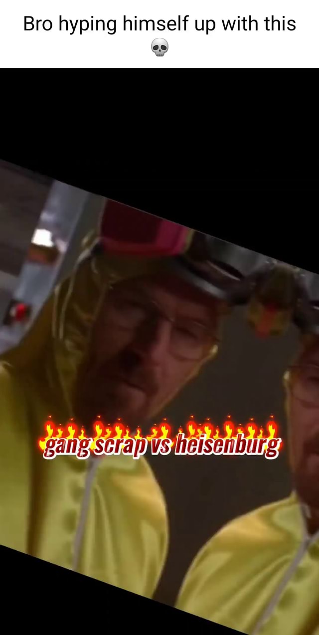 Bro hyping himself up with this gang scrapwsieisenbur - iFunny