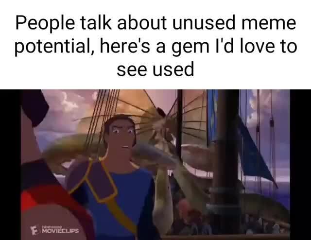 People talk about unused meme potential, here's a gem I'd love to see ...