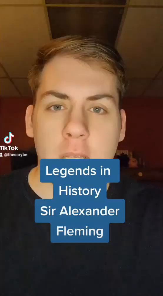 TikTok @thescrybe Legends in History I Sir Alexander Fleming - iFunny