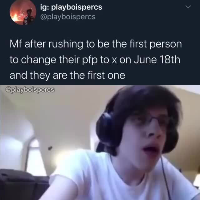 Mf after rushing to be the first person to change their pfp to x on ...