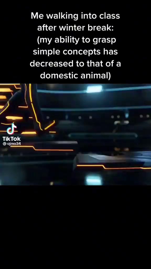 Me walking into class after winter break: (my ability to grasp simple concepts has decreased to ...