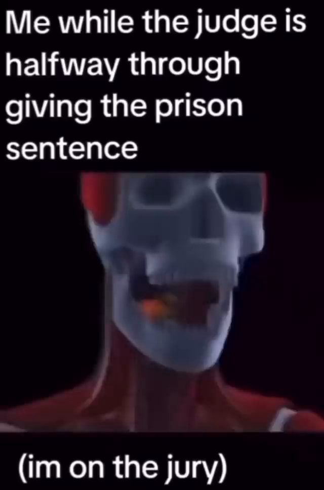Me while the judge is halfway through giving the prison sentence (im on the jury) - iFunny