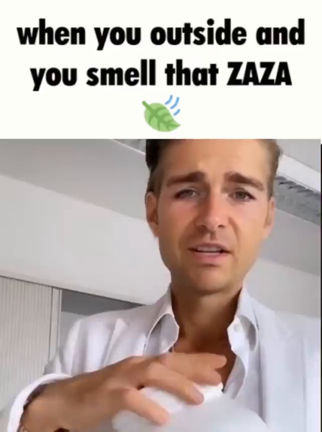 When you outside and you smell that ZAZA - iFunny