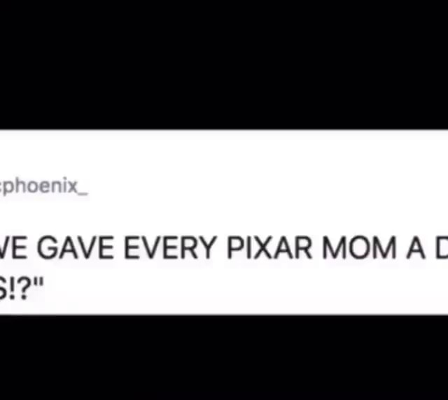 E Gave Every Pixar Mom Al Ifunny