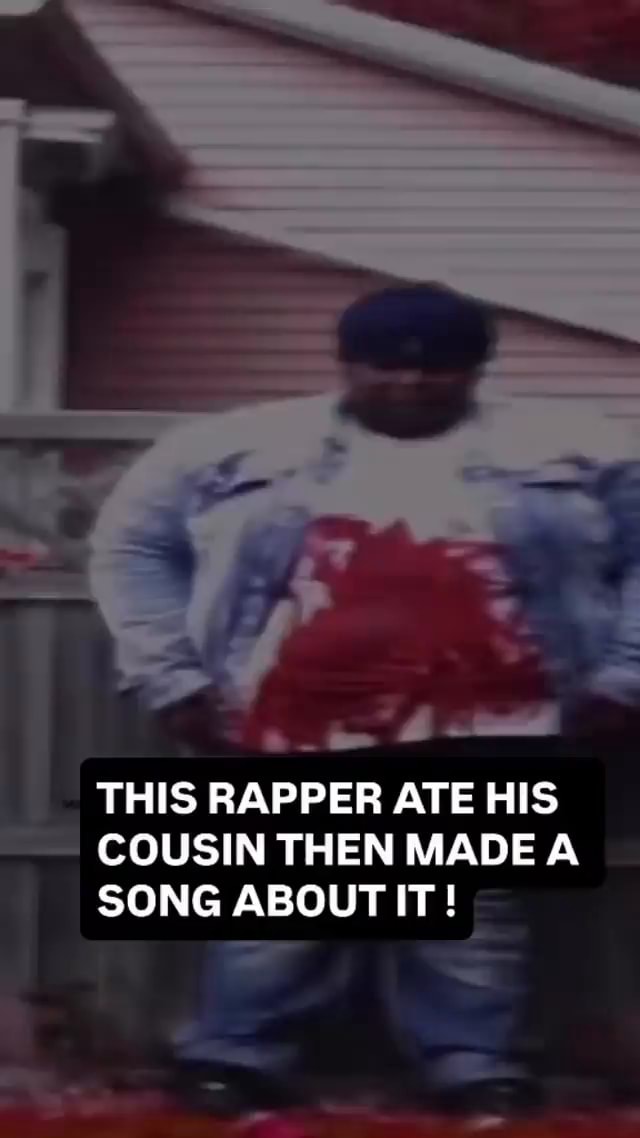 THIS RAPPER ATE HIS I COUSIN THEN MADE A SONG ABOUT IT! - iFunny