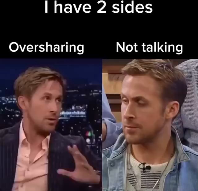Nave 2 sides Oversharing Not talking - iFunny