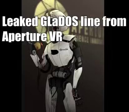 Leaked GLaDOS line from Aperture VE - - iFunny