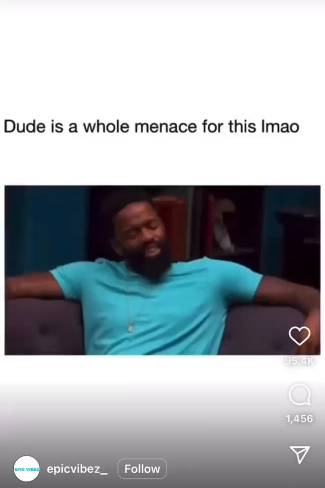 Dude is a whole menace for this lmao Follow - iFunny