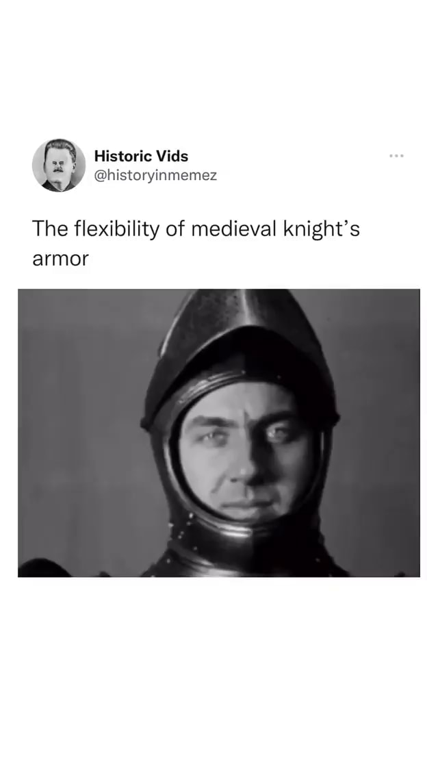 The flexibility of medieval knight's armor - iFunny