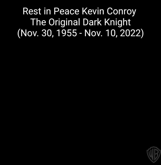 Rest in Peace Kevin Conroy The Original Dark Knight (Nov. 30, 1955 - Nov. 10, 2022) - iFunny