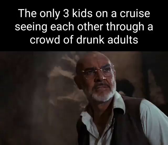 The only 3 kids on a cruise seeing each other through a crowd of drunk ...