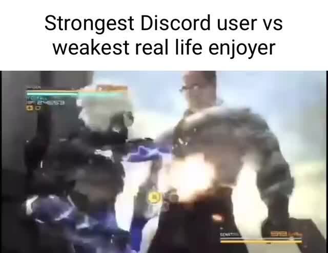 Strongest Discord user vs weakest real life enjoyer (*ba - iFunny