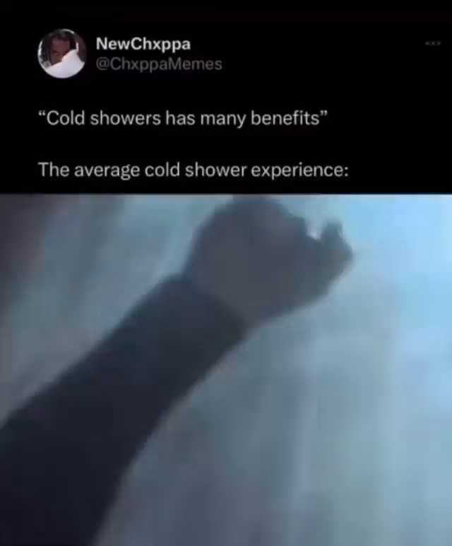 NewChxppa "Cold showers has many benefits" The average cold shower ...