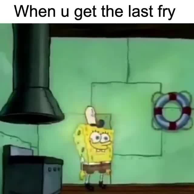 When u get the last fry - iFunny